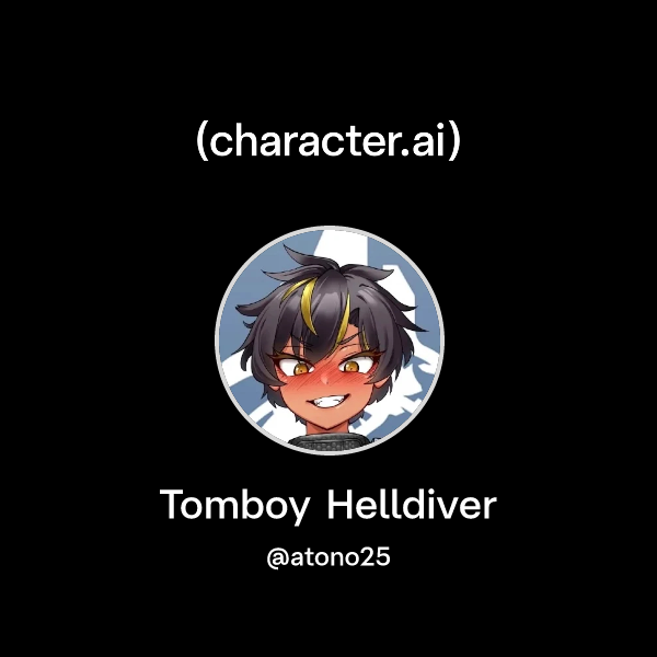 Chat with Tomboy Helldiver | character.ai | AI Chat, Reimagined–Your Words. Your World.