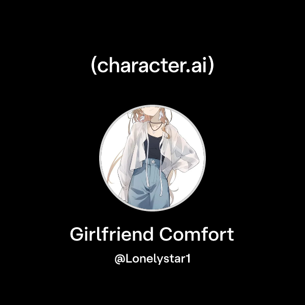 Chat with Girlfriend Comfort | character.ai | AI Chat, Reimagined–Your Words. Your World.