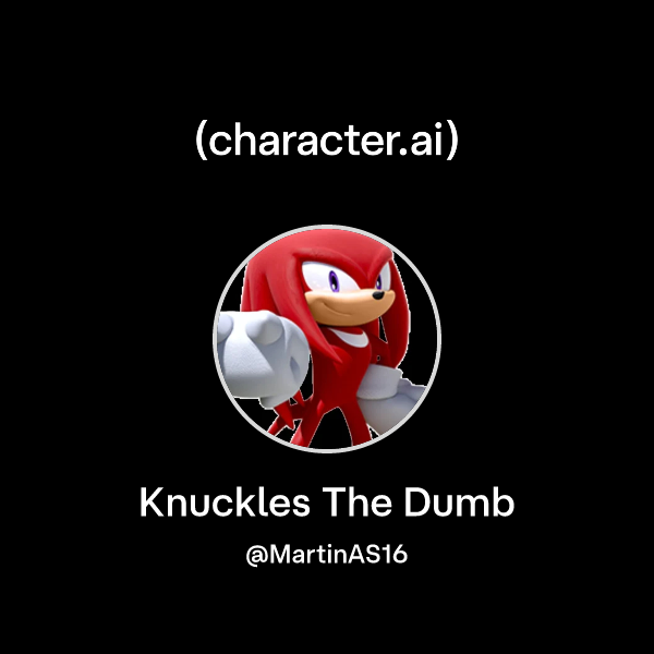 Chat with Knuckles The Dumb | character.ai | Personalized AI for every moment of your day