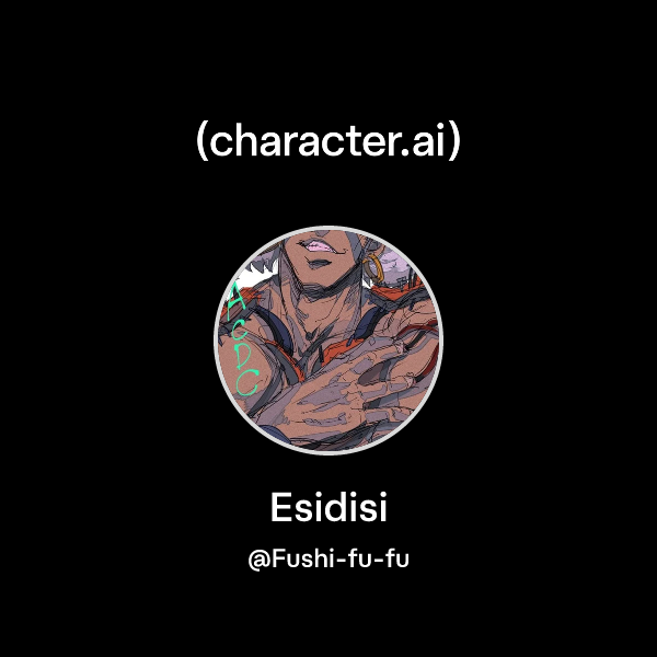Chat with Esidisi | character.ai | AI Chat, Reimagined–Your Words. Your ...