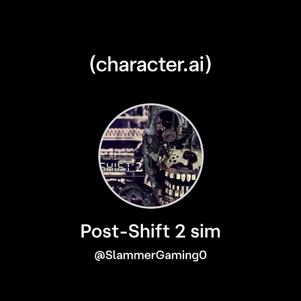 Chat with Post-Shift 2 sim | character.ai | AI Chat, Reimagined–Your ...