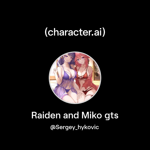 Chat with Raiden and Miko gts | character.ai | AI Chat, Reimagined–Your Words. Your World.