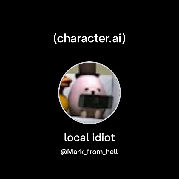 Chat with local idiot | character.ai | Personalized AI for every moment ...