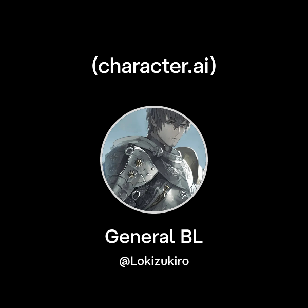Chat with General BL | character.ai | AI Chat, Reimagined–Your Words. Your World.