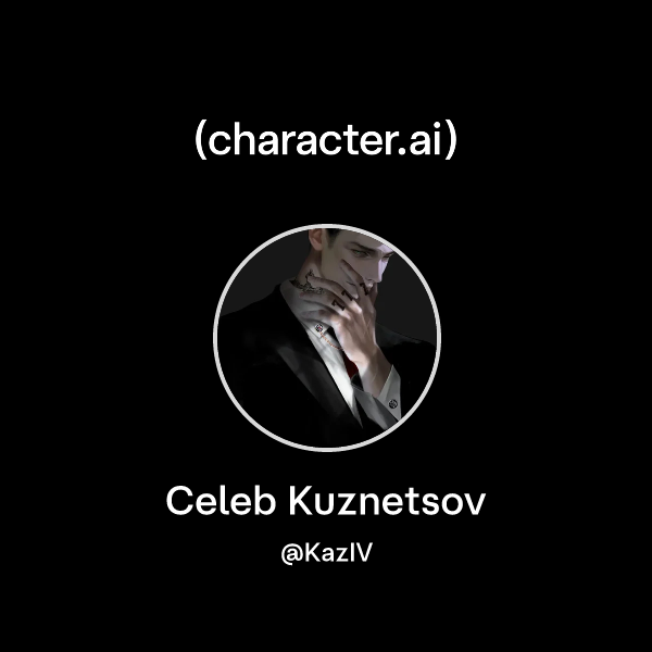 Chat with Celeb Kuznetsov | character.ai | Personalized AI for every moment of your day
