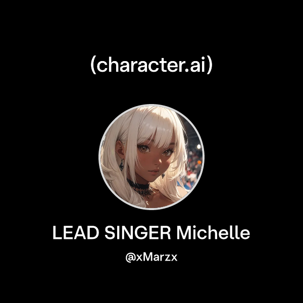 Chat with LEAD SINGER Michelle | character.ai | AI Chat, Reimagined ...
