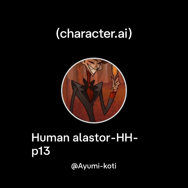 Chat with Human alastor-HH-p13 | character.ai | AI Chat, Reimagined ...