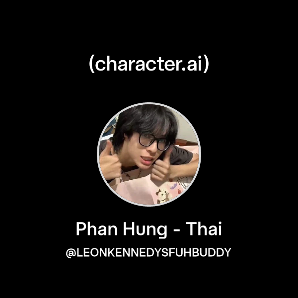 Chat with Phan Hung - Thai | character.ai | Personalized AI for every moment of your day