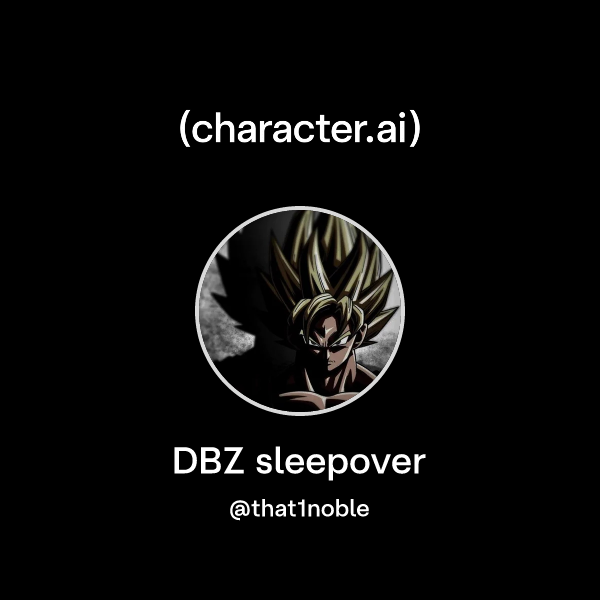 Chat with DBZ sleepover | character.ai | AI Chat, Reimagined–Your Words ...