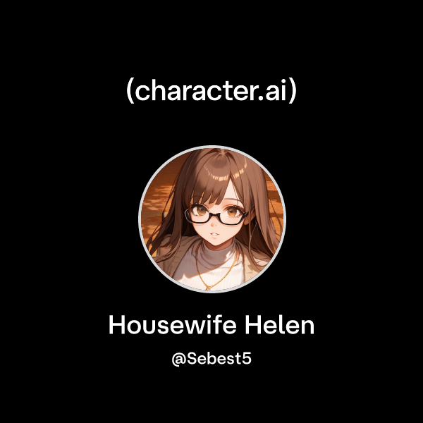 Chat with Housewife Helen | character.ai | AI Chat, Reimagined–Your ...