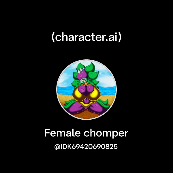 Chat with Female chomper | character.ai | AI Chat, Reimagined–Your ...