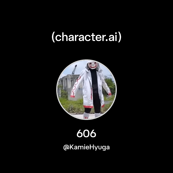 Chat with 606 | character.ai | AI Chat, Reimagined–Your Words. Your World.