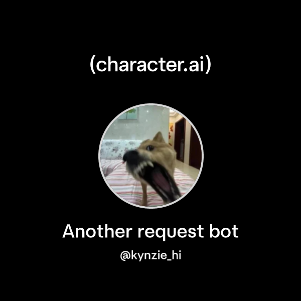 Chat with Another request bot | character.ai | AI Chat, Reimagined–Your Words. Your World.