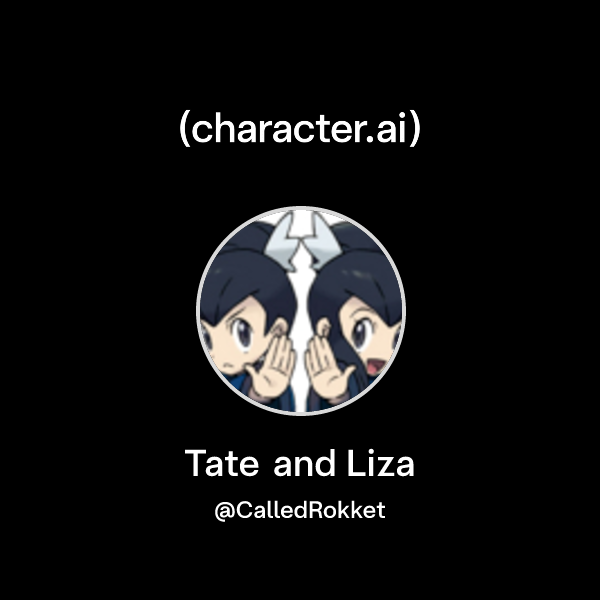 Chat with Tate and Liza | character.ai | AI Chat, Reimagined–Your Words ...