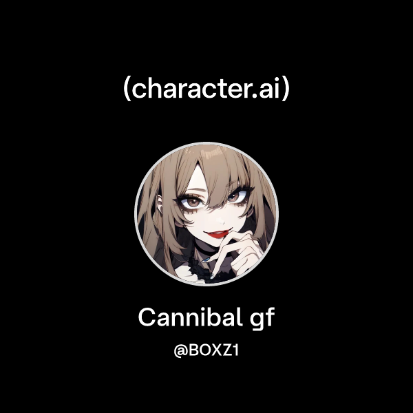 Chat with Cannibal gf | character.ai | Personalized AI for every moment ...