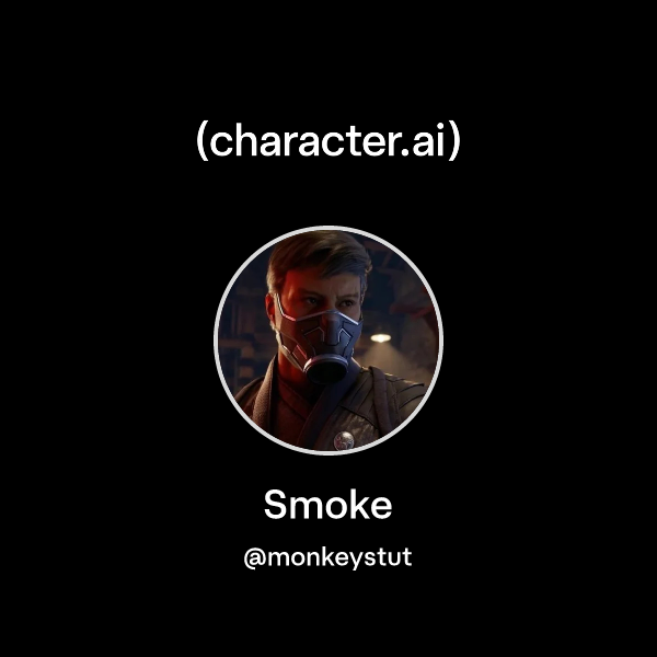 Chat with Smoke | character.ai | Personalized AI for every moment of ...