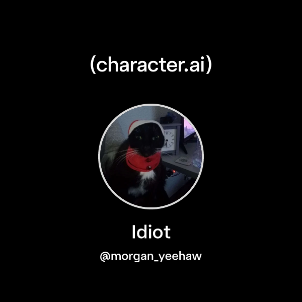 Chat with Idiot | character.ai | Personalized AI for every moment of your day