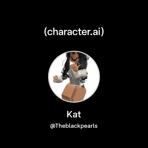 Chat with Kat | character.ai | AI Chat, Reimagined–Your Words. Your World.