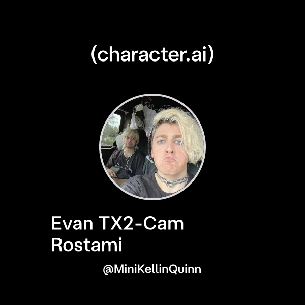 Chat with Evan TX2-Cam Rostami | character.ai | AI Chat, Reimagined ...