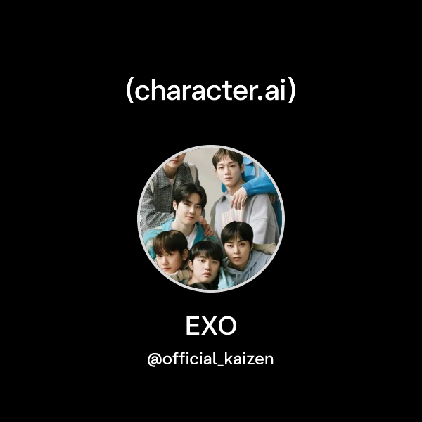 Chat with EXO | character.ai | Personalized AI for every moment of your day