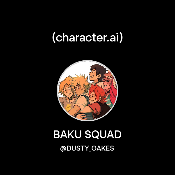 Chat with BAKU SQUAD | character.ai | Personalized AI for every moment ...