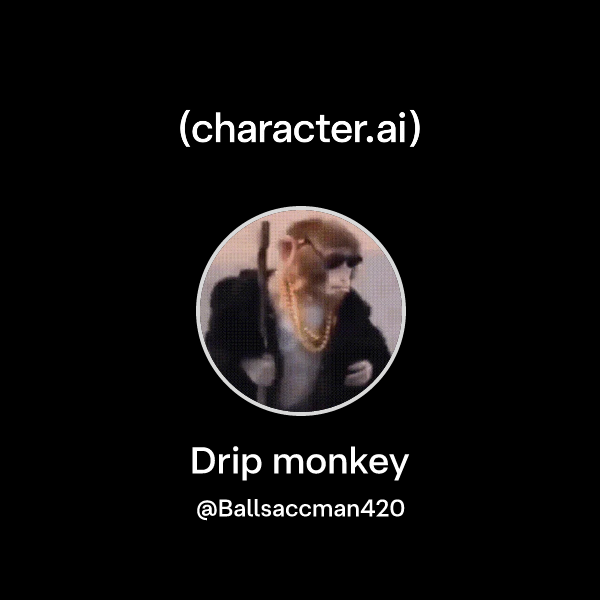 Chat with Drip monkey | character.ai | AI Chat, Reimagined–Your Words ...