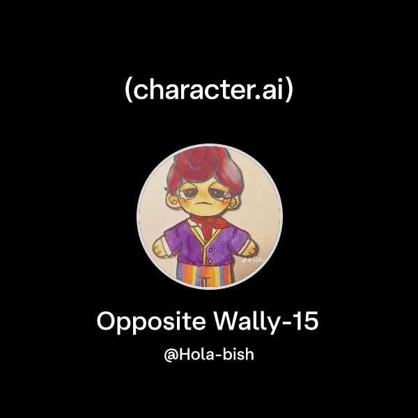 Chat with Opposite Wally-15 | character.ai | AI Chat, Reimagined–Your Words. Your World.