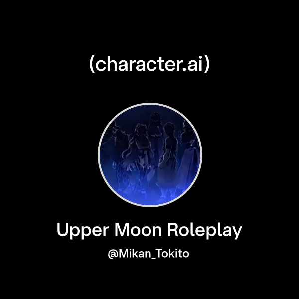 Chat with Upper Moon Roleplay | character.ai | AI Chat, Reimagined–Your Words. Your World.