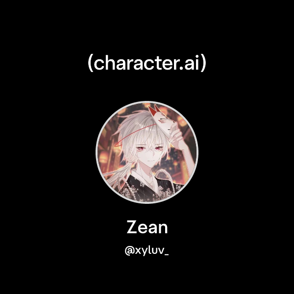 Chat with Zean | character.ai | AI Chat, Reimagined–Your Words. Your World.