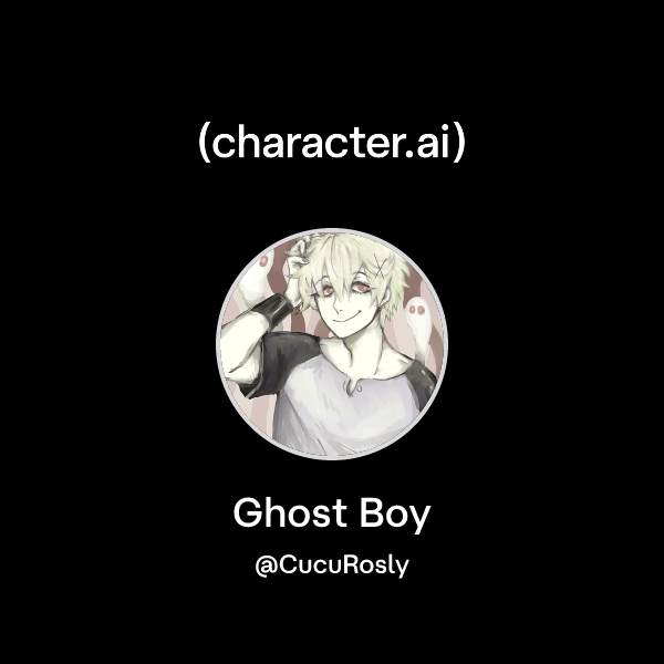 Chat with Ghost Boy | character.ai | Personalized AI for every moment ...