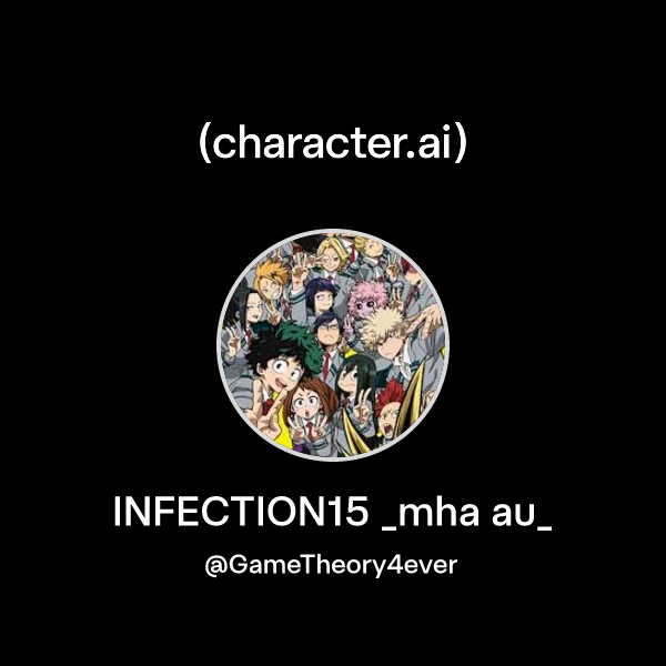Chat with INFECTION15 _mha au_ | character.ai | AI Chat, Reimagined ...