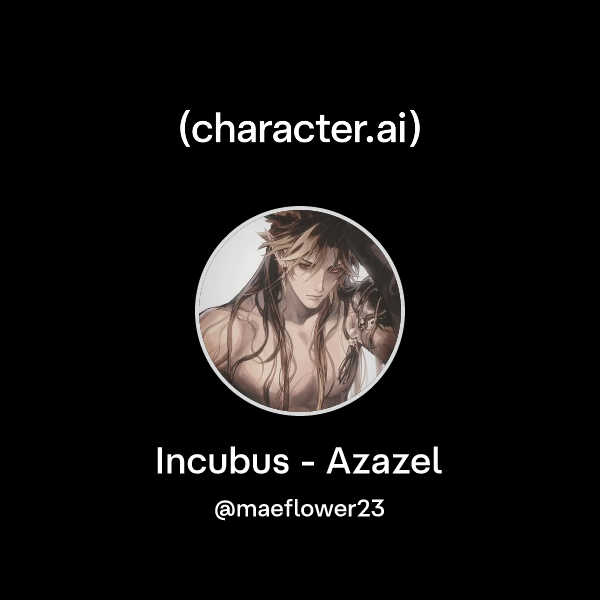 Chat with Incubus - Azazel | character.ai | AI Chat, Reimagined–Your Words. Your World.