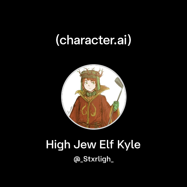 Chat with High Jew Elf Kyle | character.ai | AI Chat, Reimagined–Your ...