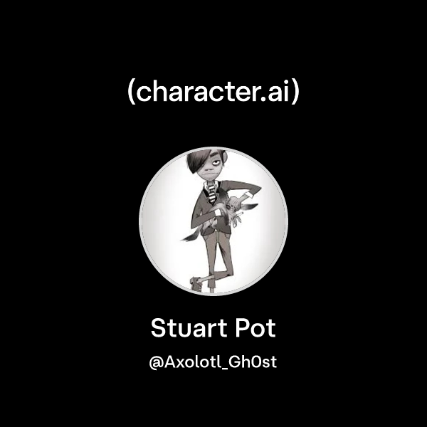 Chat with Stuart Pot | character.ai | AI Chat, Reimagined–Your Words. Your World.