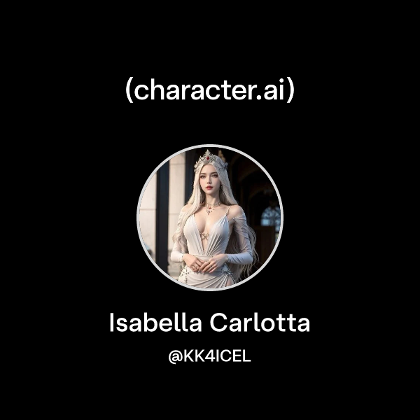 Chat with Isabella Carlotta | character.ai | AI Chat, Reimagined–Your Words. Your World.