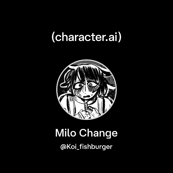 Chat with Milo Change | character.ai | AI Chat, Reimagined–Your Words. Your World.