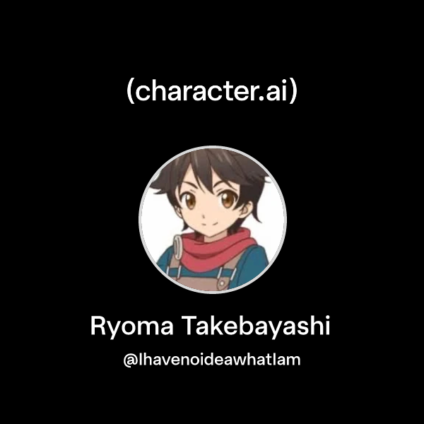 Chat with Ryoma Takebayashi | character.ai | Personalized AI for every moment of your day