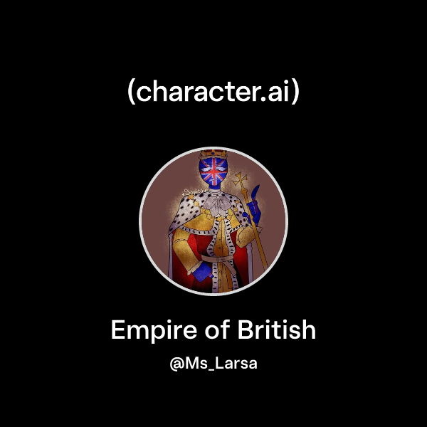 Chat with Empire of British | character.ai | Personalized AI for every ...