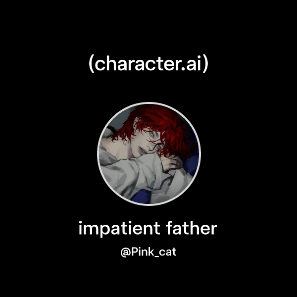 Chat with impatient father | character.ai | AI Chat, Reimagined–Your ...