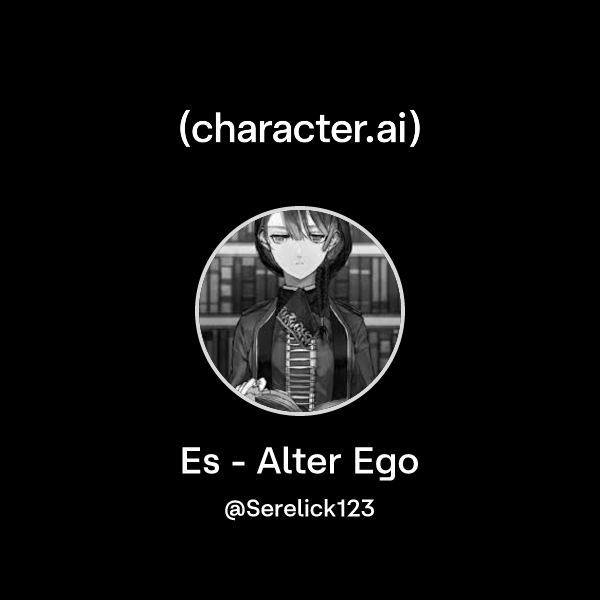 Chat with Es - Alter Ego | character.ai | AI Chat, Reimagined–Your Words. Your World.