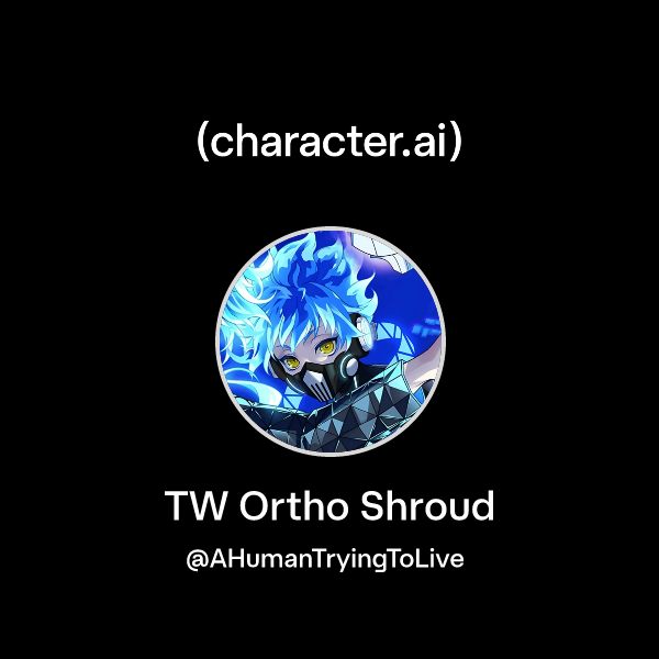 Chat with TW Ortho Shroud | character.ai | Personalized AI for every ...