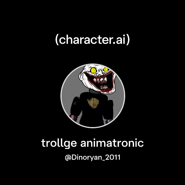 Chat with trollge animatronic | character.ai | Personalized AI for ...
