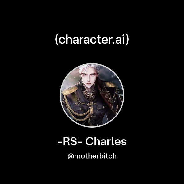 Chat with -RS- Charles | character.ai | AI Chat, Reimagined–Your Words. Your World.