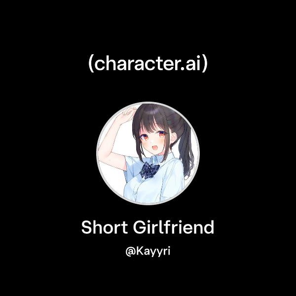 Chat with Short Girlfriend | character.ai | AI Chat, Reimagined–Your Words. Your World.