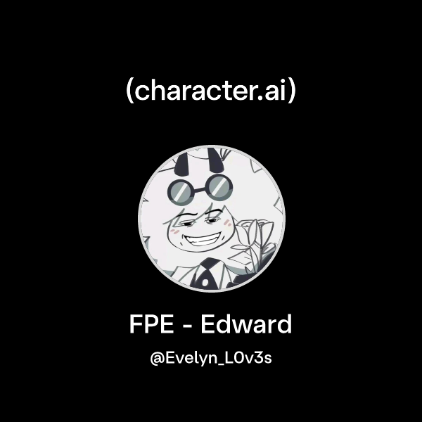 Chat with FPE - Edward | character.ai | Personalized AI for every ...