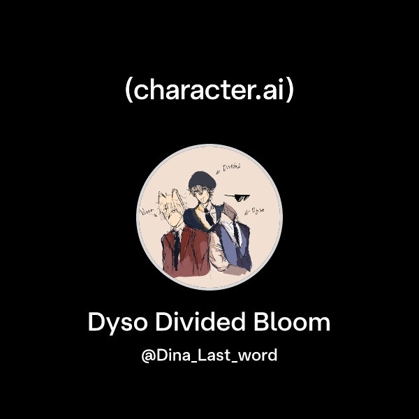 Chat with Dyso Divided Bloom | character.ai | AI Chat, Reimagined–Your ...