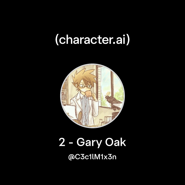Chat with Gary Oak | character.ai | AI Chat, Reimagined–Your Words. Your World.