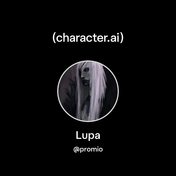 Chat with Lupa | character.ai | AI Chat, Reimagined–Your Words. Your World.