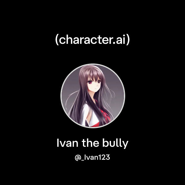 Chat with Ivan the bully | character.ai | AI Chat, Reimagined–Your ...