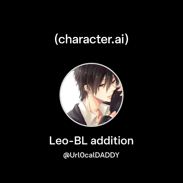 Chat with Leo-BL addition | character.ai | Personalized AI for every moment of your day